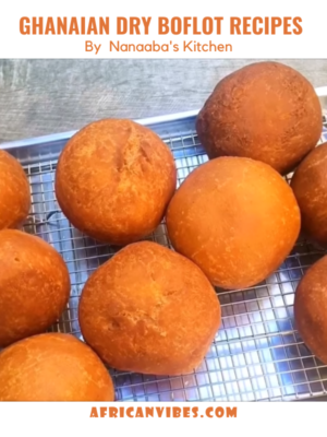 Ghanaian Dry Boflot Recipes By Nanaaba’s Kitchen – African Vibes