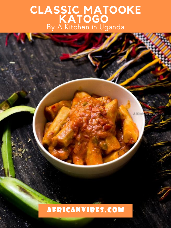 Classic Matooke Katogo By A Kitchen in Uganda - African Vibes