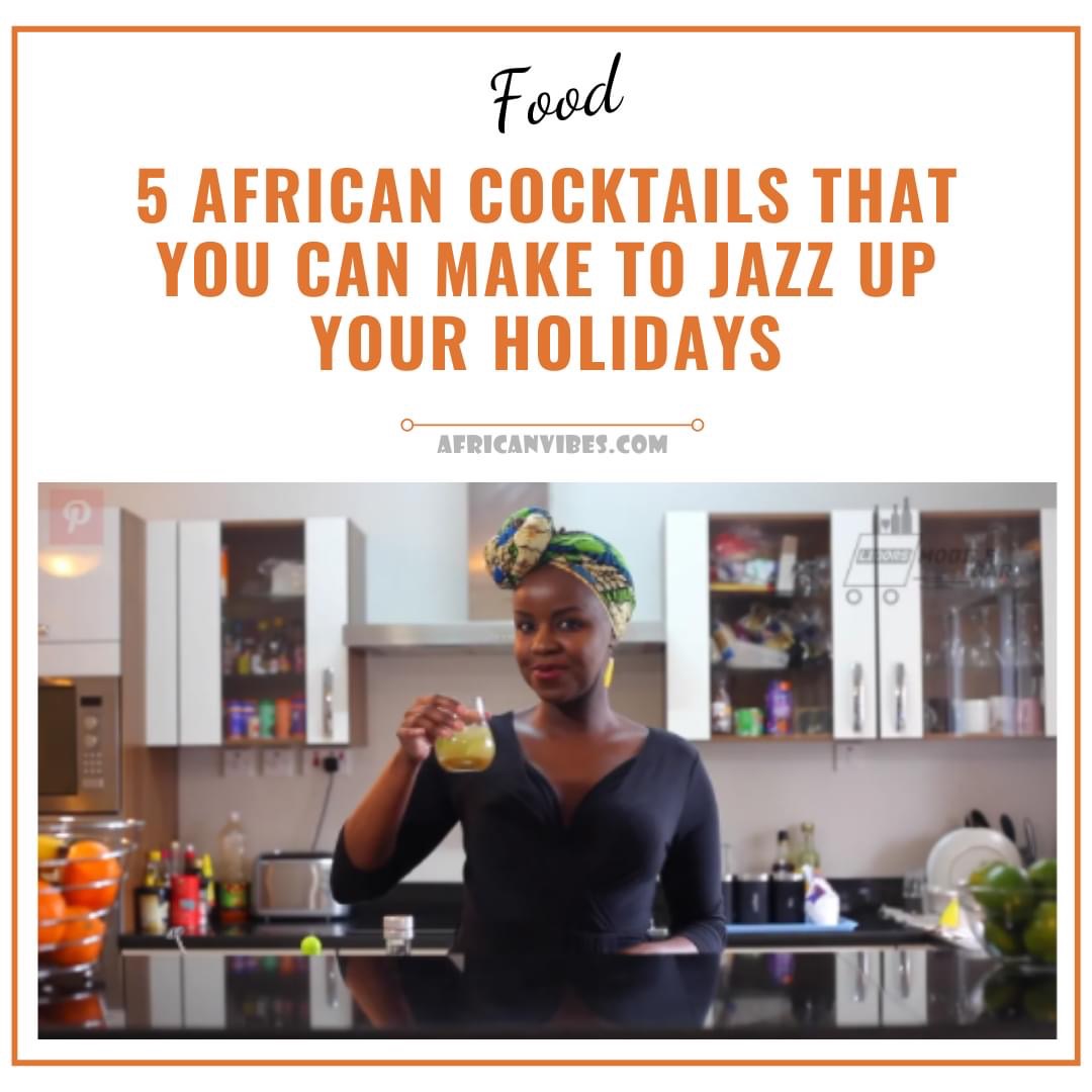 5 African Cocktails That You can Make To Jazz Up Your Holidays ...